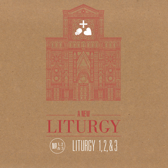 Liturgy 1, 2, & 3 | A New Liturgy