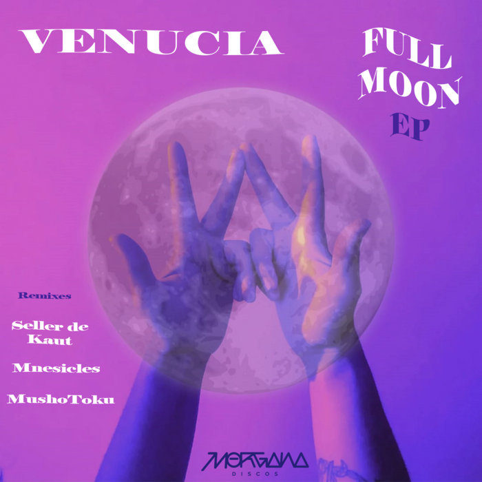 Full Moon EP | Venucia | Morgana Discos