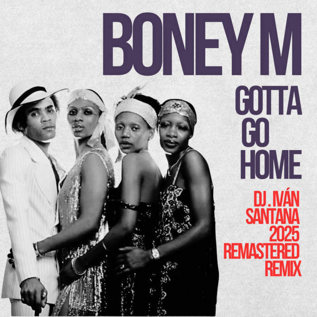 Boney M - Gotta go home ( Dj. Iván Santana 2025 Remastered remix ...