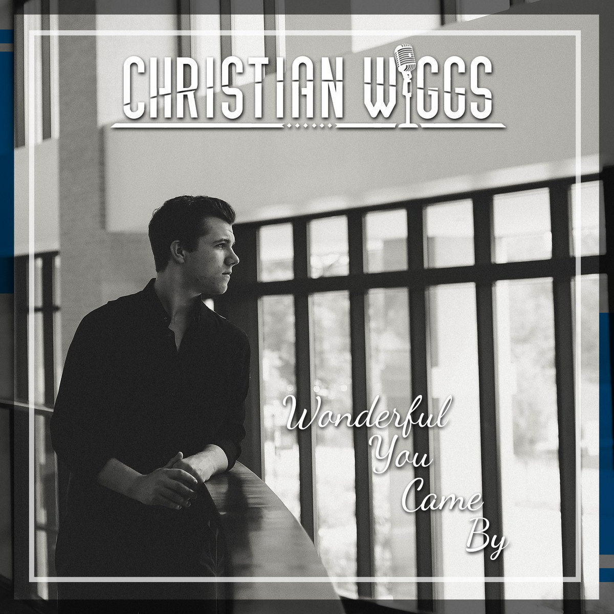 Wonderful You Came By | Christian Wiggs