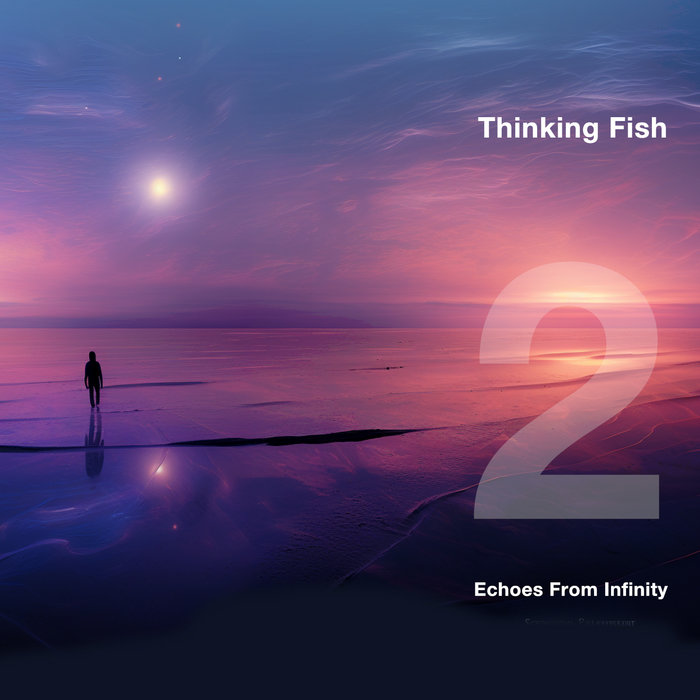 Echoes From Infinity - Two | Thinking Fish