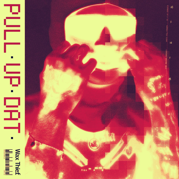 Pull Up Dat | Wax Thief