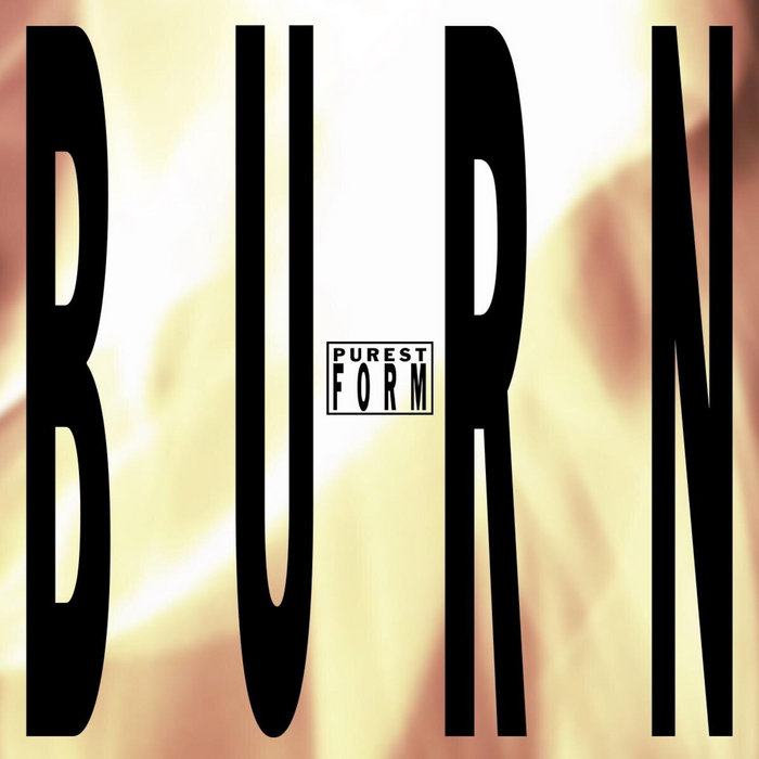 BURN | PUREST FORM