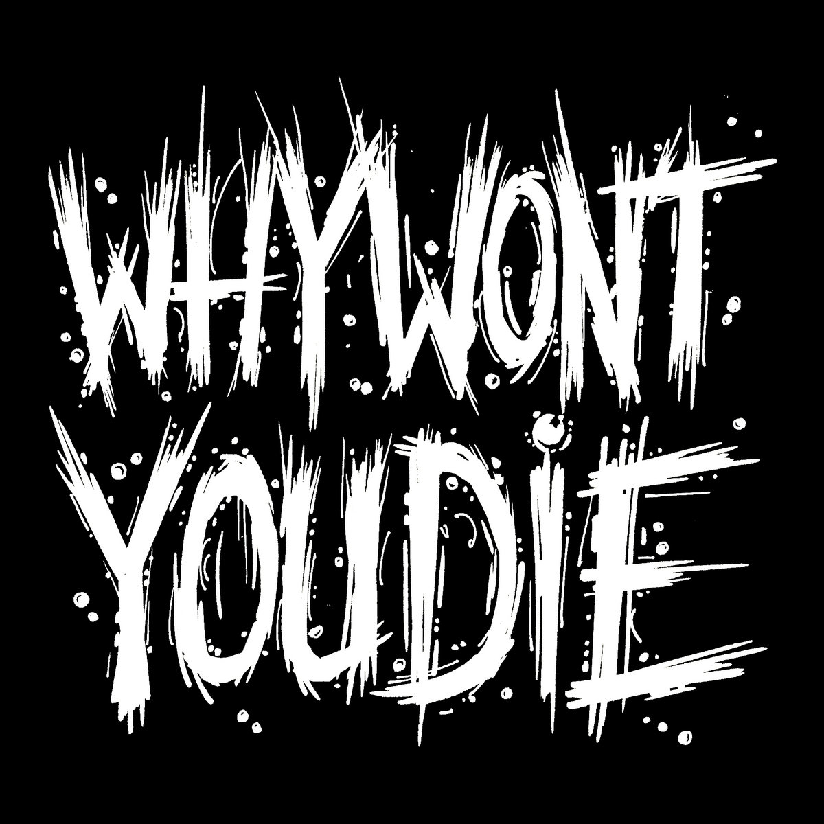 Why Won t You Die S T 2018 Why Won t You Die Retreat To Nowhere Records