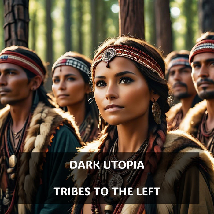 Tribes to the left | Dark Utopia