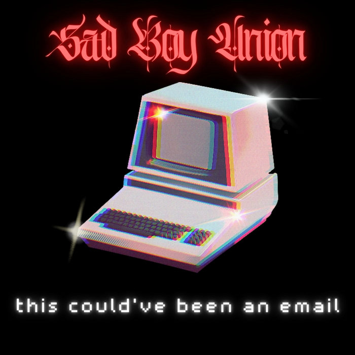This Could've Been an Email | Sad Boy Union