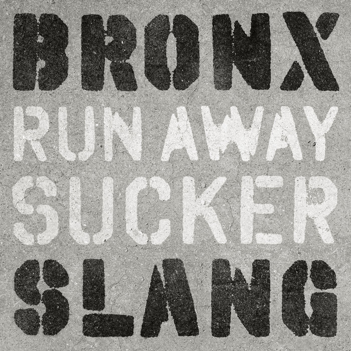 Run Away Sucker | Bronx Slang