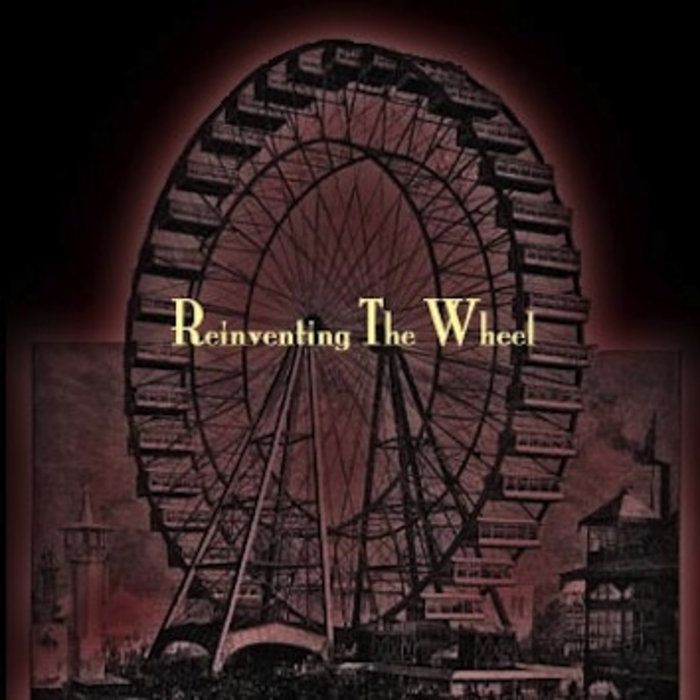 Reinventing the Wheel | Reinventing the Wheel