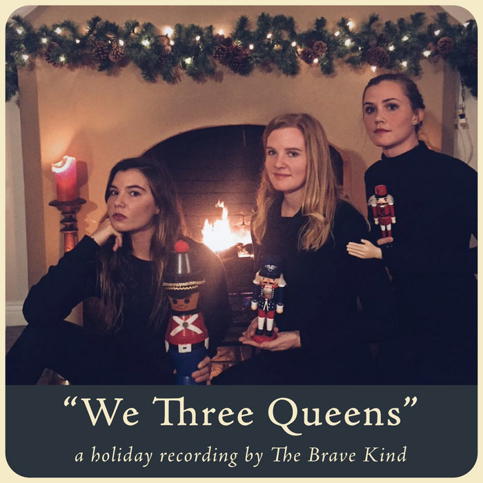 We Three Queens | The Brave Kind