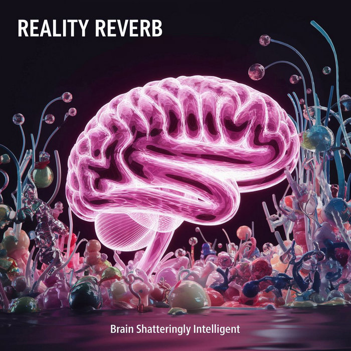 Brain Shatteringly Intelligent | Reality Reverb