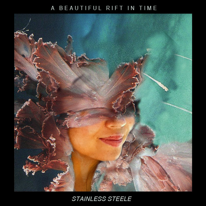 A Beautiful Rift in Time | Stainless Steele
