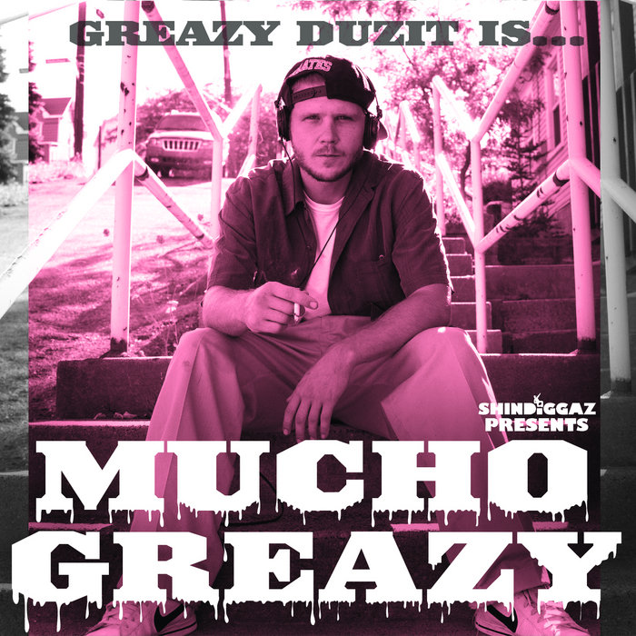 Mucho Greazy | Greazy Duzit | Shindiggaz