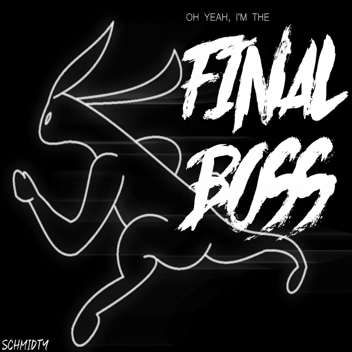 Oh yeah, I'm the Final Boss | Schmidty