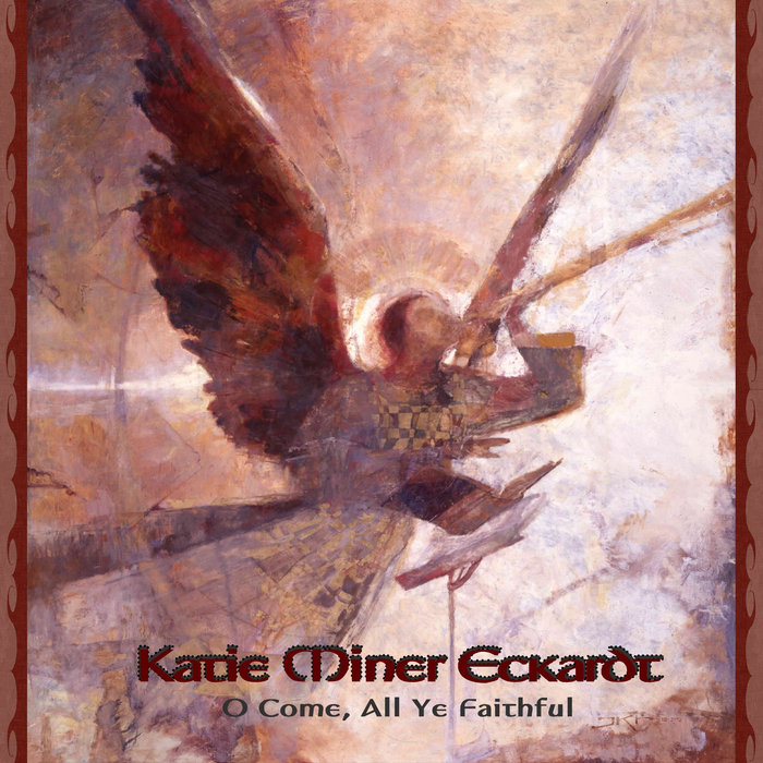O Come, All Ye Faithful | Katie Miner Eckardt