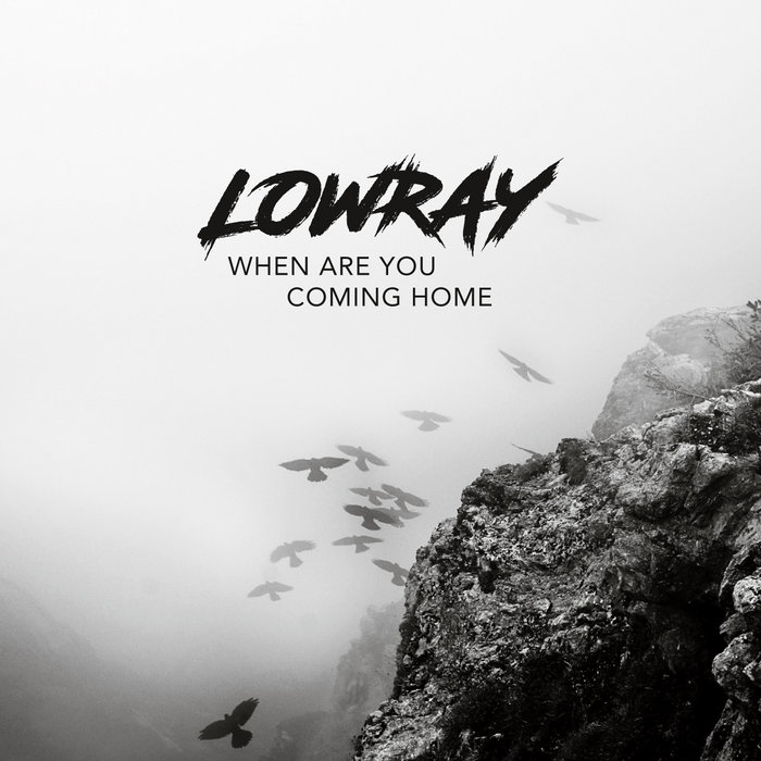 When Are You Coming Home | LOWRAY