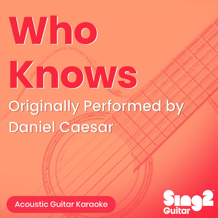 Who Knows (Originally Performed by Daniel Caesar) (Acoustic Guitar ...