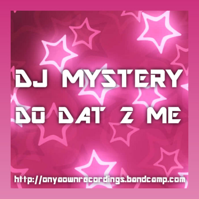 Do Dat 2 Me | DJ Mystery | On Ya Own Recordings
