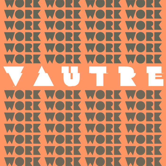 WORK WORK WORK | VAUTRE