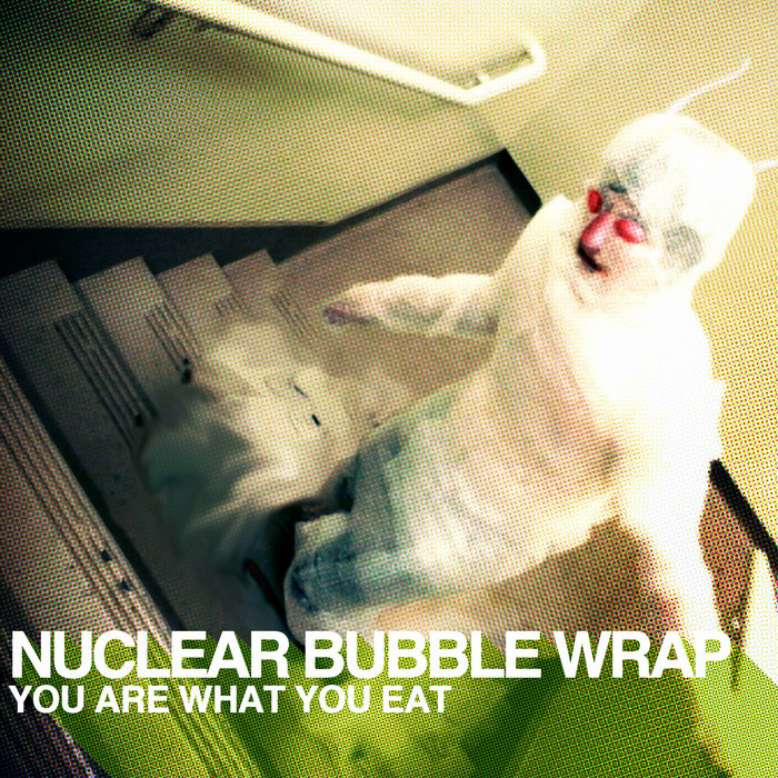 You Are What You Eat | Nuclear Bubble Wrap