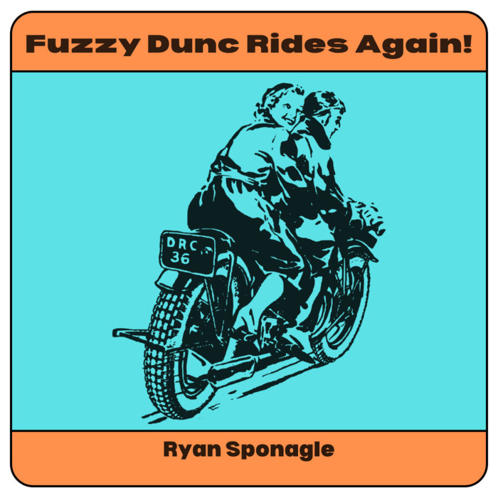 Fuzzy Dunc Rides Again! | Ryan Sponagle