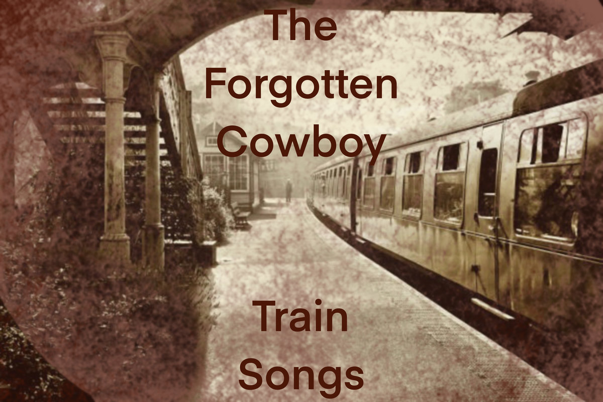 Train Songs | THE FORGOTTEN COWBOY