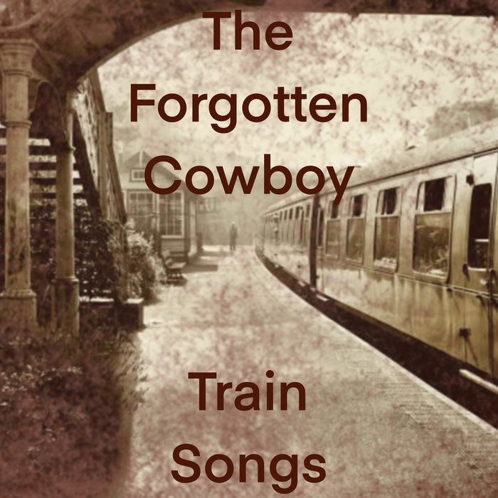 Train Songs | THE FORGOTTEN COWBOY