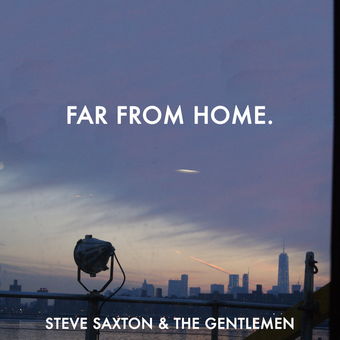 Far From Home | Steve Saxton & The Gentlemen | Steve Saxton