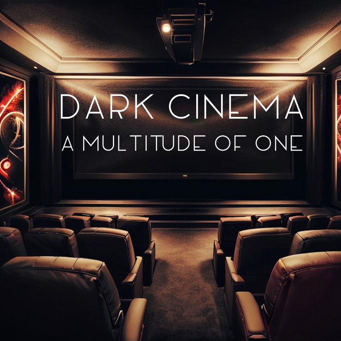 Dark Cinema | A Multitude of ONE