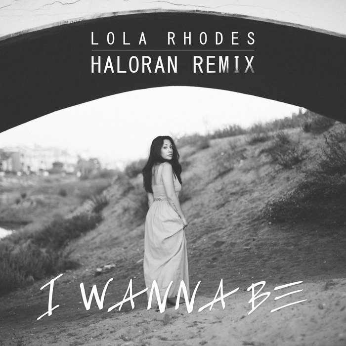 I Wanna Be // Haloran Remix | Lola Rhodes