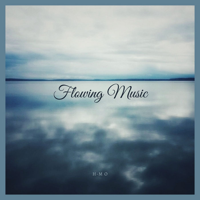 Flowing Music | H-M O