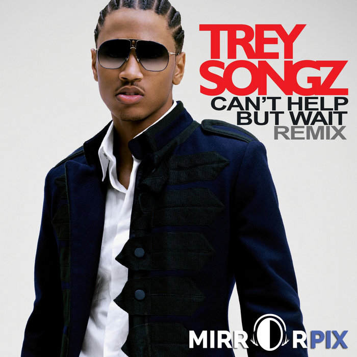Trey Songz - Can't Help But Wait (Mirror Pix Remix) | Mirror Pix