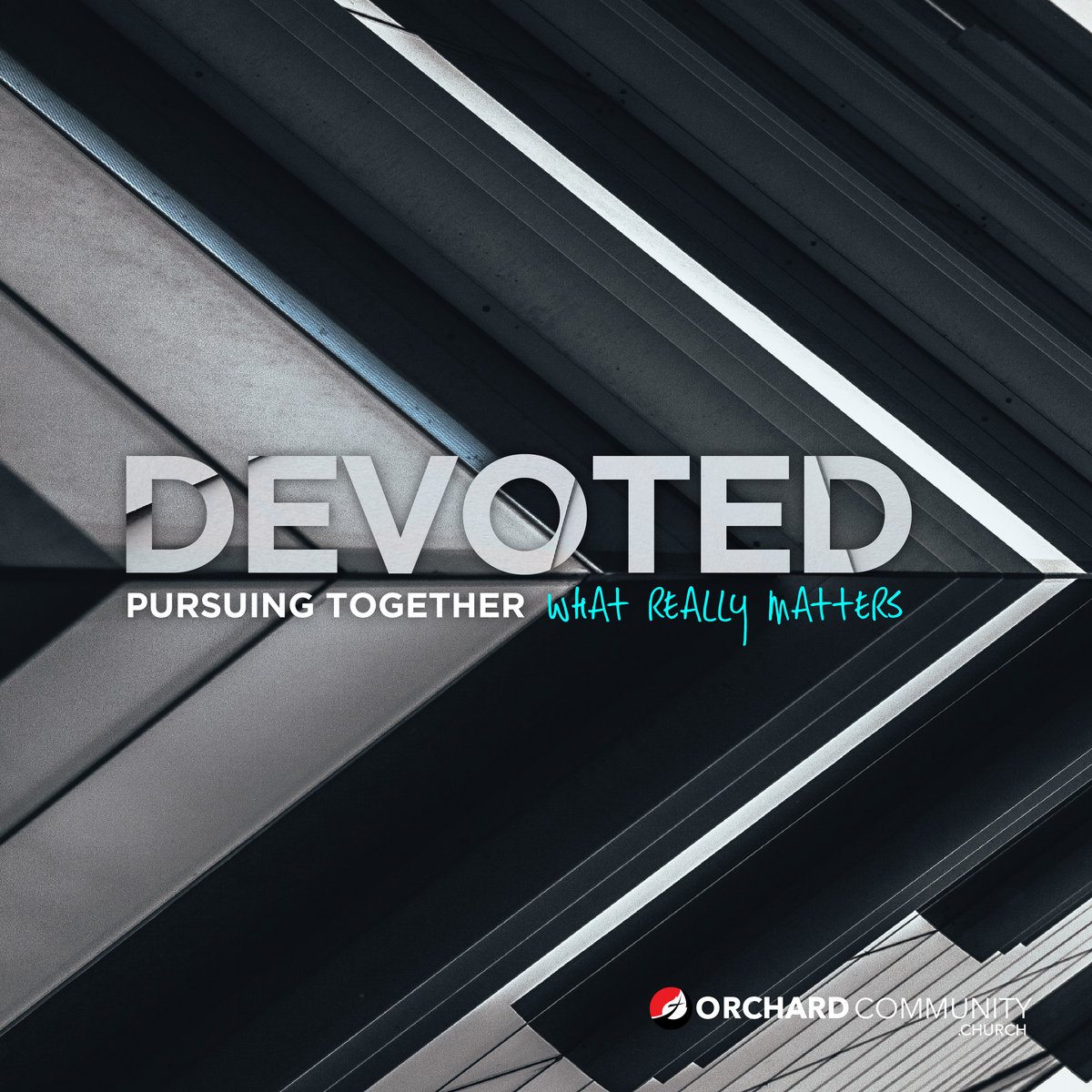 Devoted | Orchard Community Church | OrchardCommunity.Church