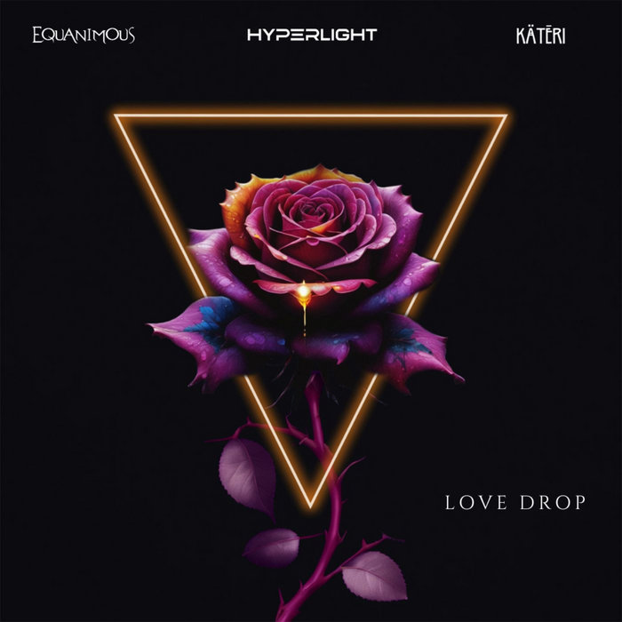 Love Drop | Equanimous, Hyperlight, KÄTĒRI | Equanimous