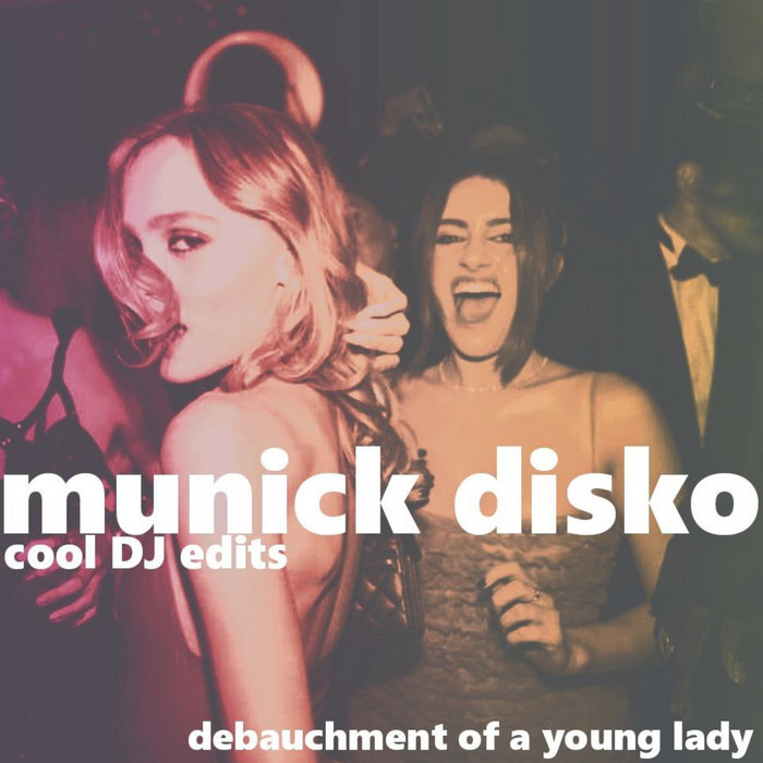 Debauchment Of A Young Lady | MUNICK DISKO EDITS