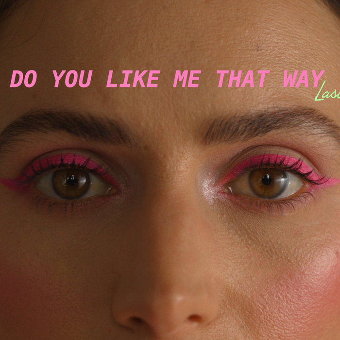 Do You Like Me That Way | Lasca Dry