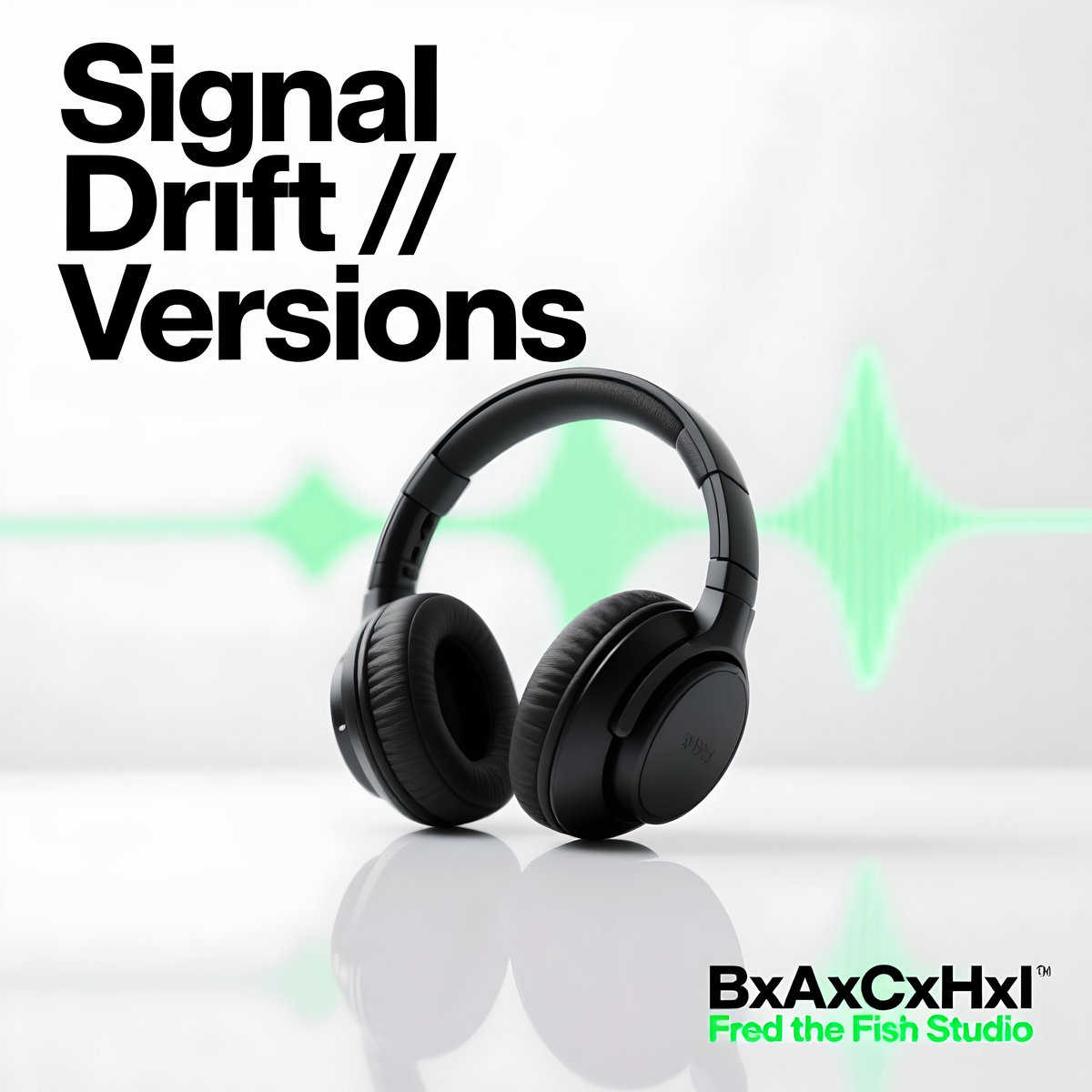 Signal Drift // Versions | BxAxCxHxI