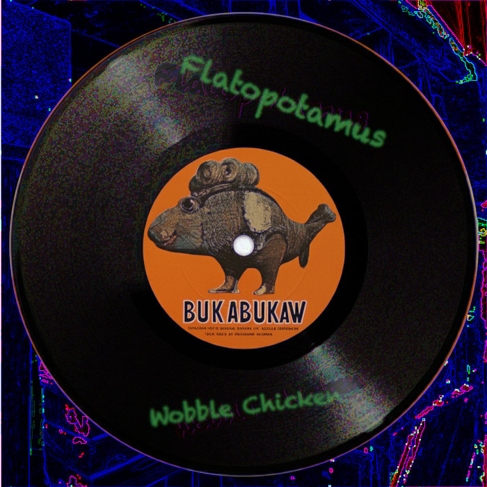 Flatopotamus / Chicken Wobble | The BukaBukaw