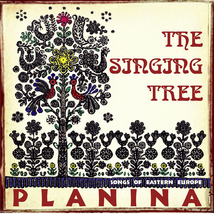 The Singing Tree | Planina: Songs of Eastern Europe