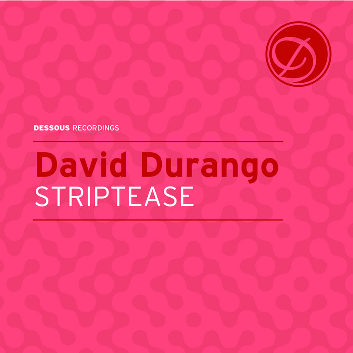 Striptease | David Durango | Dessous Recordings