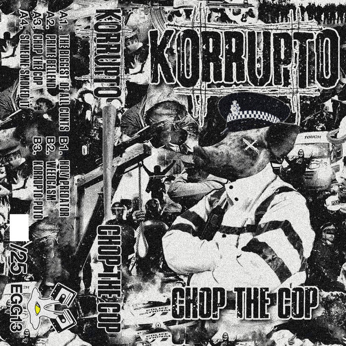 Chop The Cop | Korrupto | Eggy Tapes