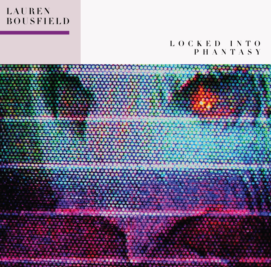 Locked Into Phantasy | Lauren Bousfield