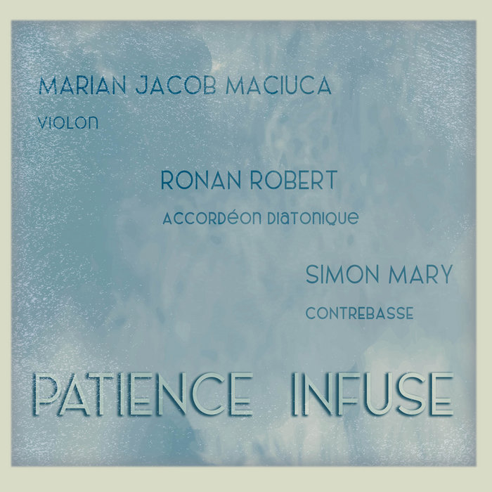 Patience infuse | Ronan Robert / Iacob Maciuca / Simon Mary | Simon Mary