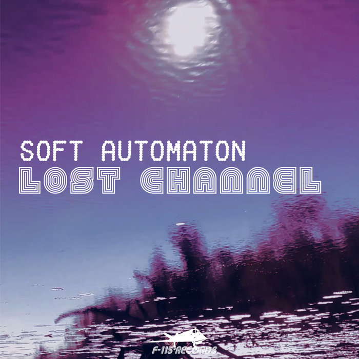 Lost Channel | Soft Automaton