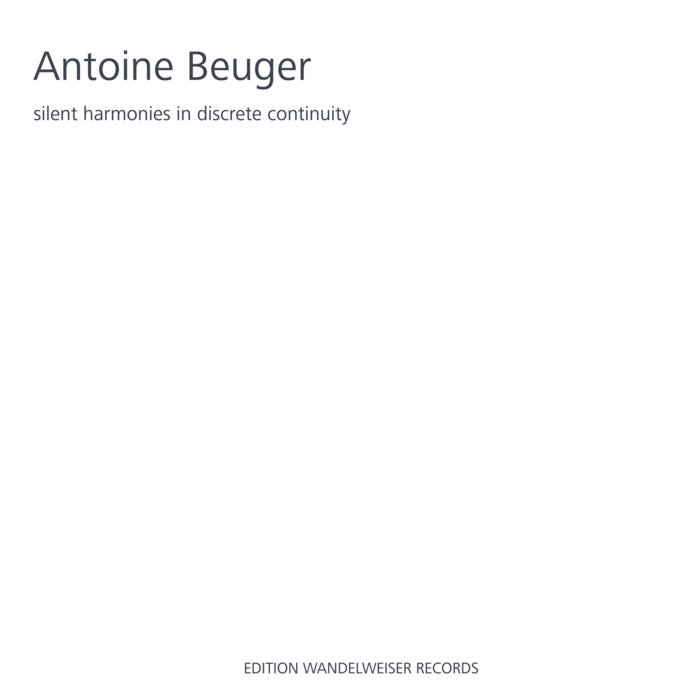 Antoine Beuger – Silent Harmonies In Discrete Continuity | Antoine ...