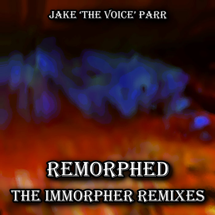 Remorphed [The Immorpher Remixes] | Immorpher & Jake 'The Voice' Parr ...