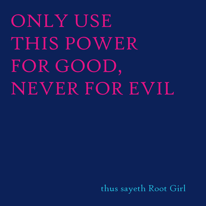 ONLY USE THIS POWER FOR GOOD, NEVER FOR EVIL | Root Girl