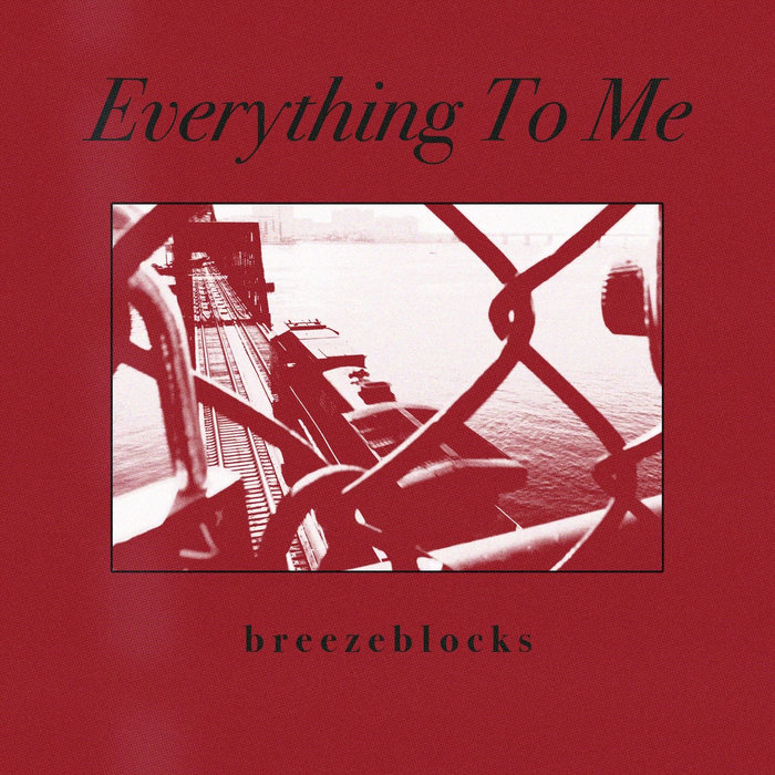 breezeblocks | Everything To Me