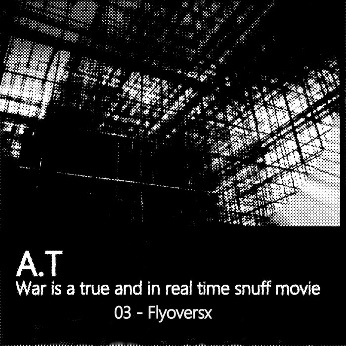 War is a true and in real time snuff movie (Chapter 03: Flyoversx ) Mix ...