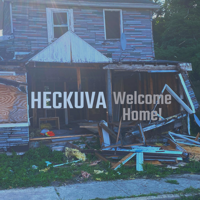 Welcome Home! | Heckuva
