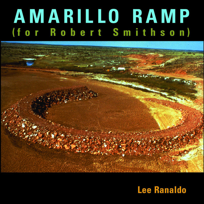 AMARILLO RAMP (for Robert Smithson) | Lee Ranaldo